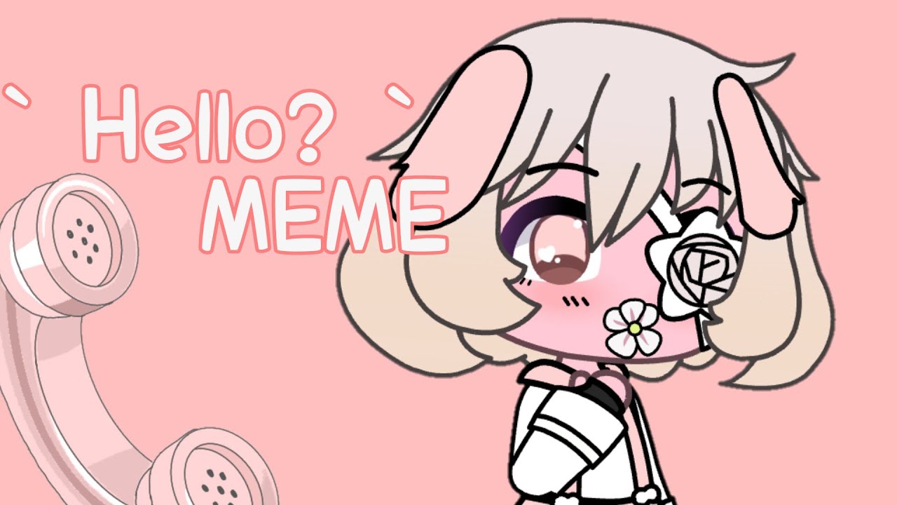 [ Gacha Life ] ` Hello? ` meme | remake | Original(?) meme | - YouTube