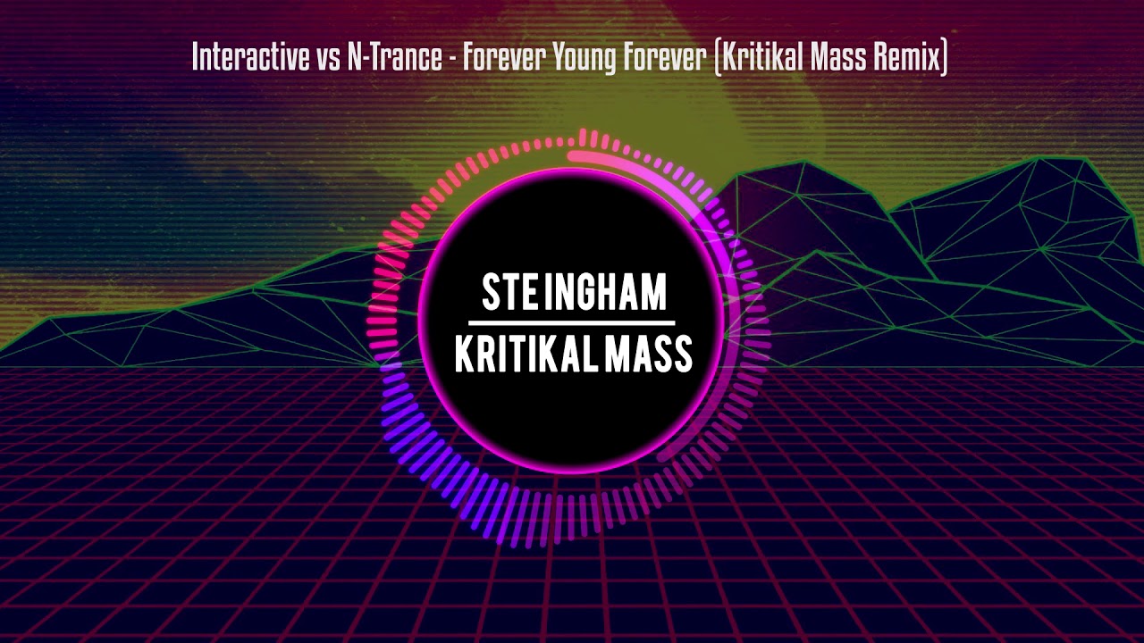 Interactive vs N-Trance - Forever Young Forever (Kritikal Mass Remix ...