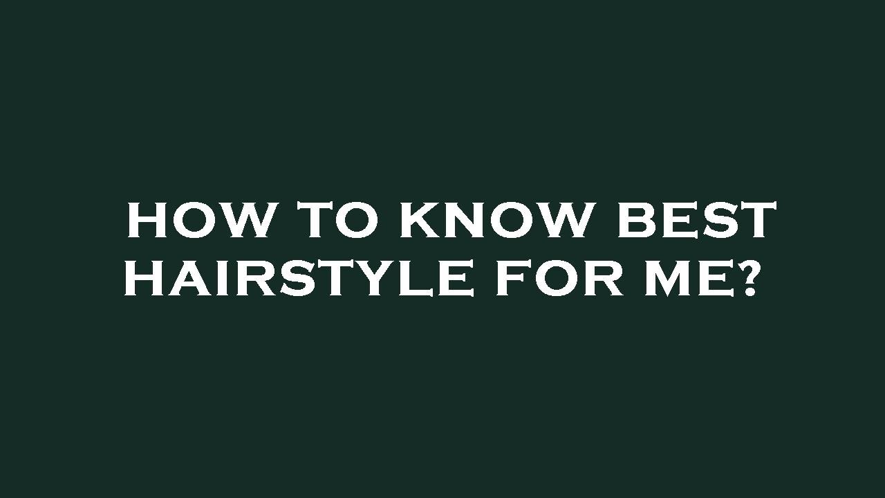 How to know best hairstyle for me? - YouTube
