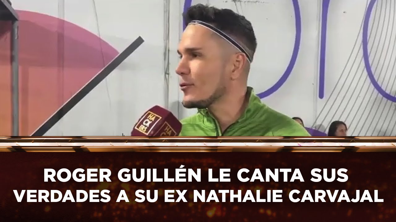 Roger Guillén le canta sus verdades a su ex Nathalie Carvajal | LHDE ...