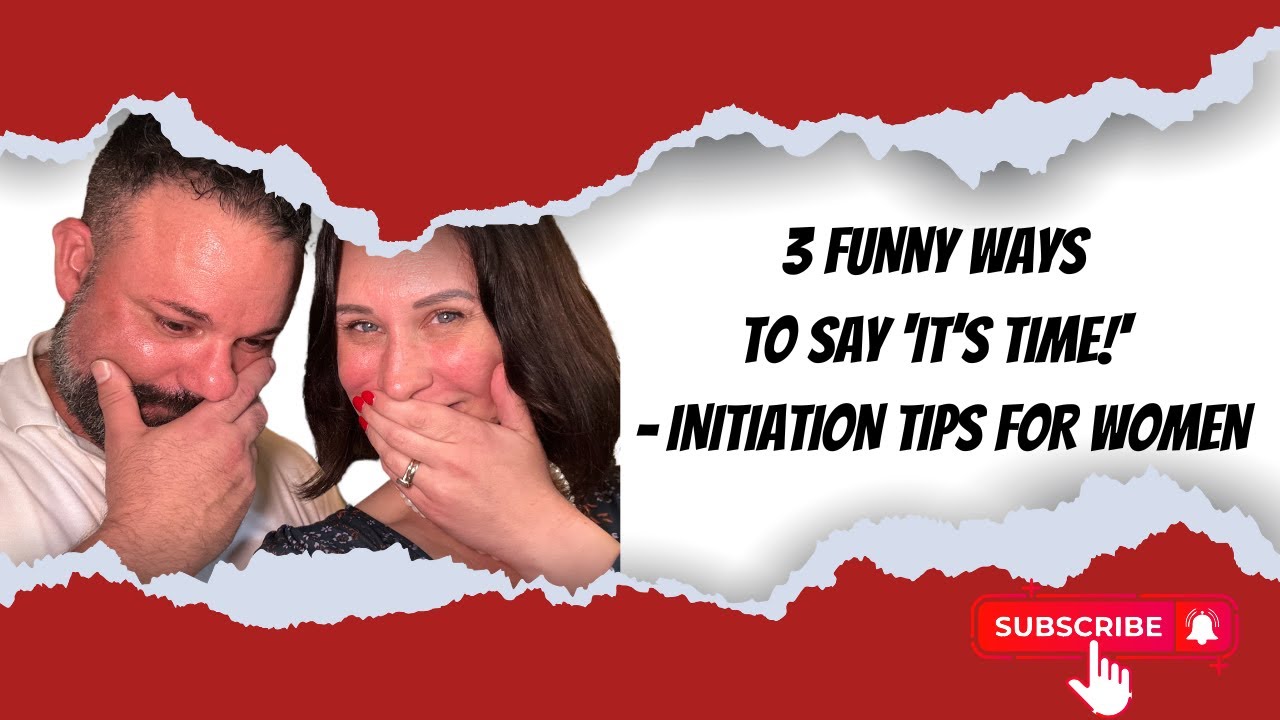 3 Funny Ways to Say 'It’s Time!' – Initiation Tips for Women - YouTube