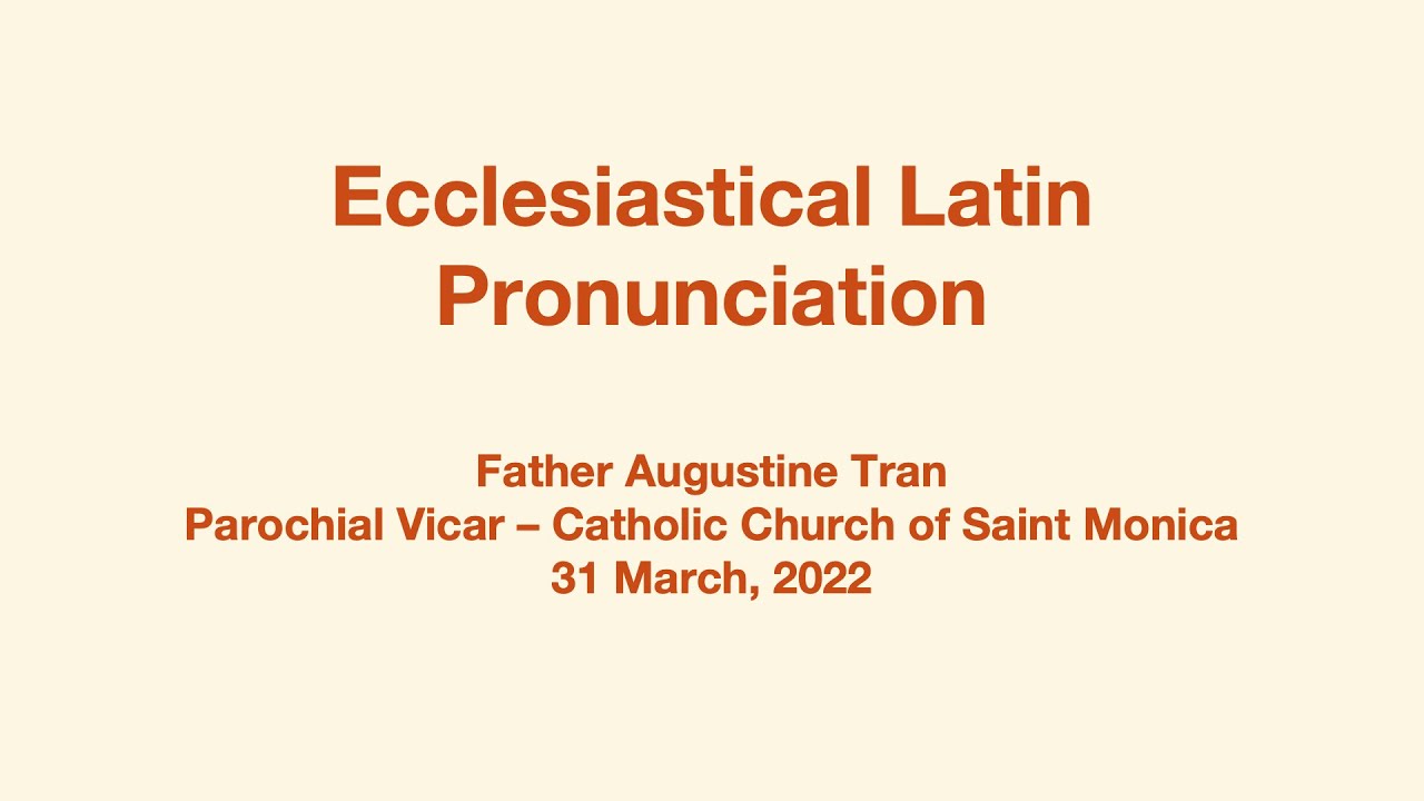 2022-3-31 Ecclesiastical Latin Pronunciation - YouTube