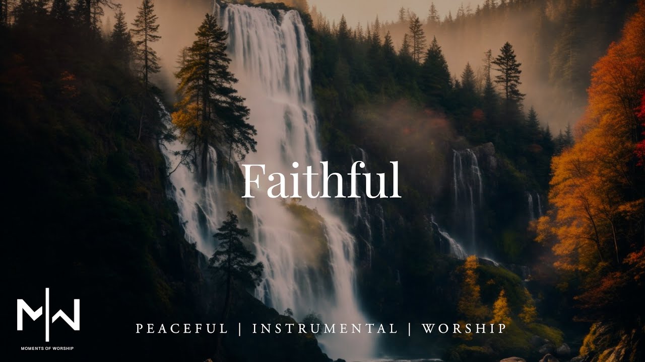 Faithful | Soaking Worship Music Into Heavenly Sounds // Instrumental ...
