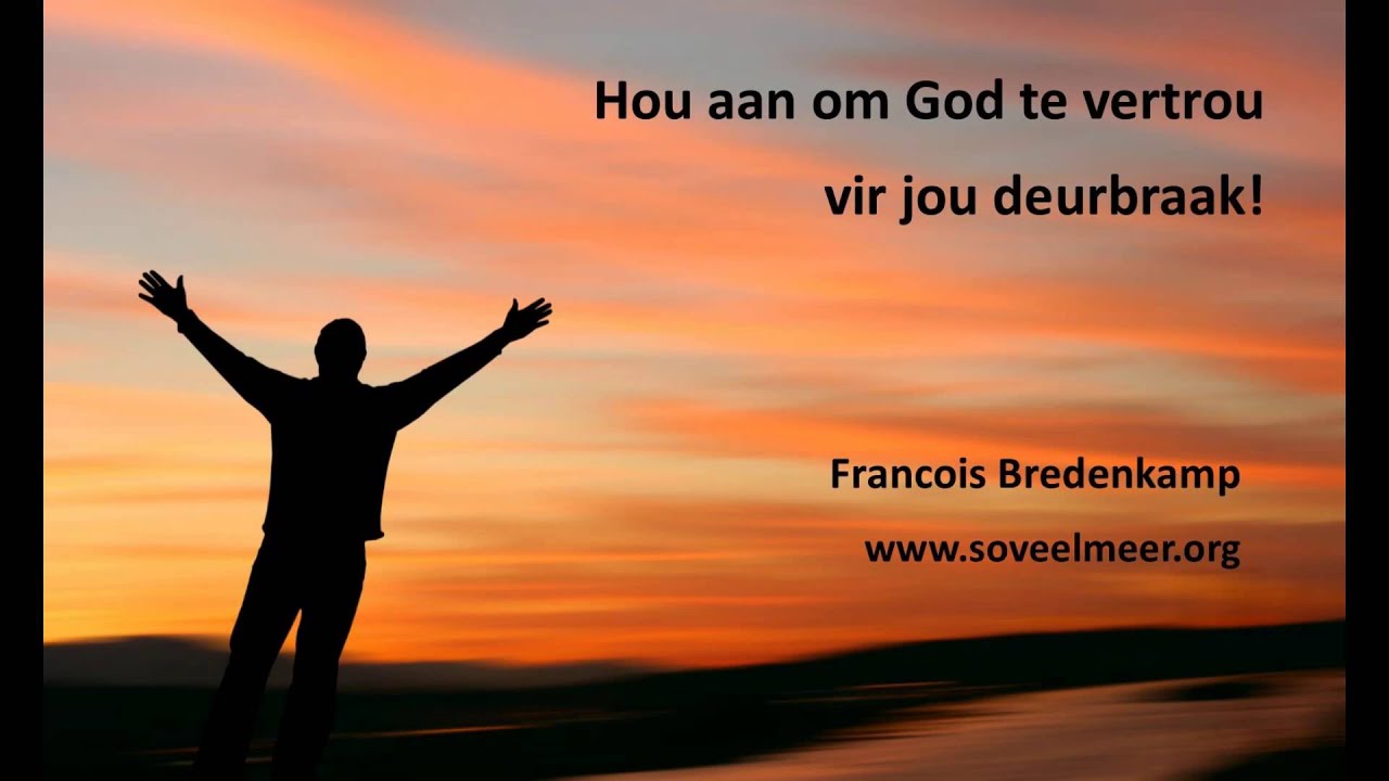 Hou aan om God te vertrou vir jou deurbraak! - YouTube