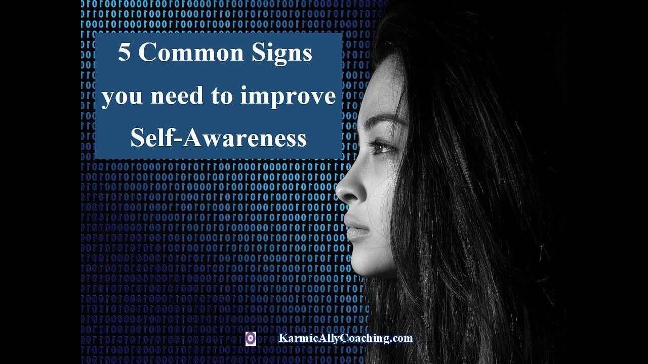 5 Common Signs You Need To Improve Self Awareness Karmic Ally Coaching ...