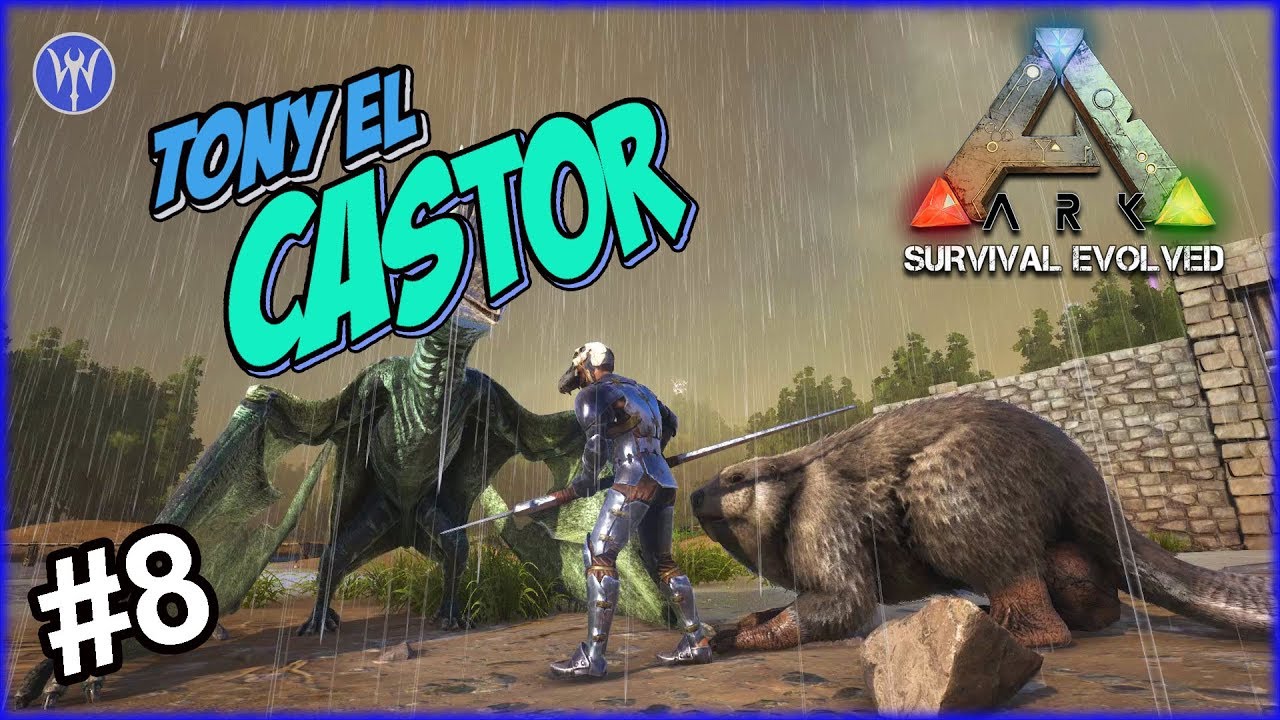 ARK: SURVIVAL EVOLVED | #8 Tony El Castor - YouTube