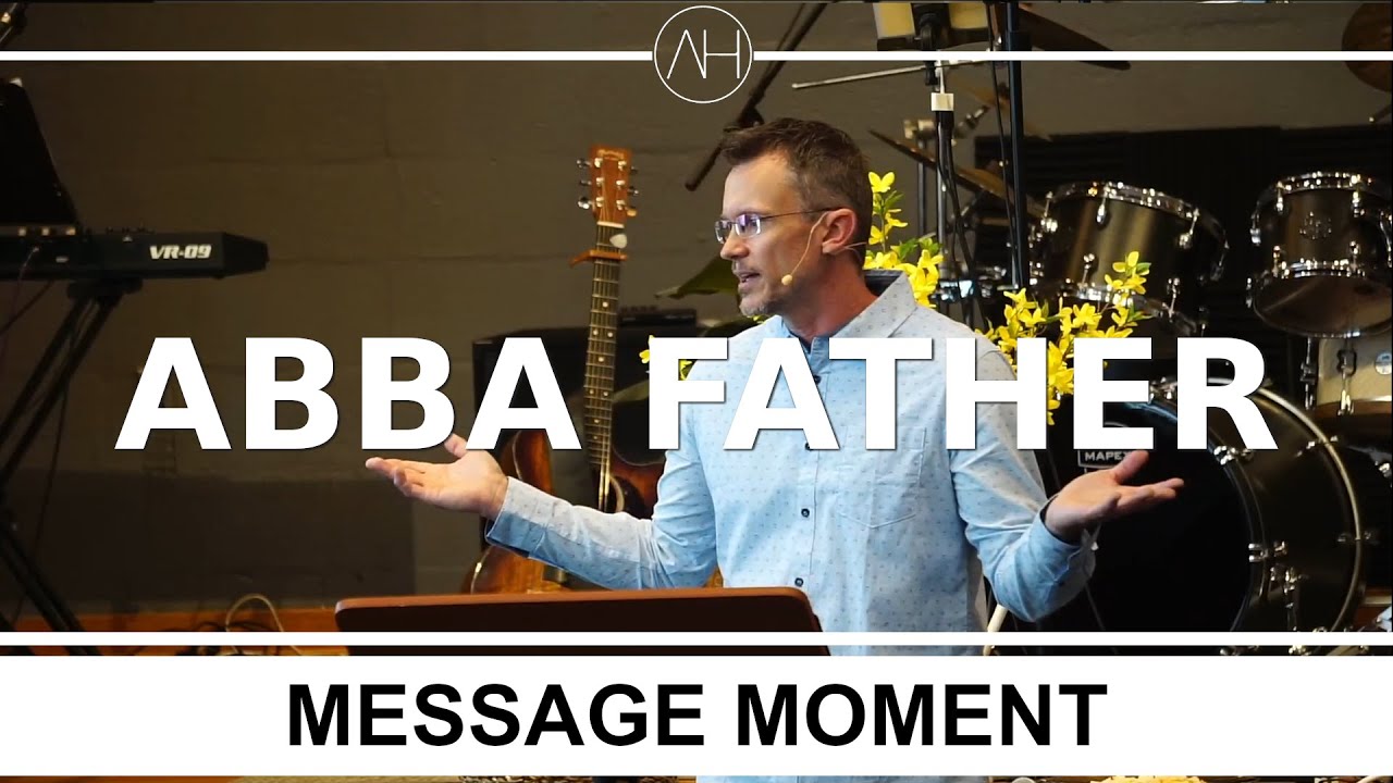 Abba Father | Message Moment | April 17, 2023 10:30AM - YouTube