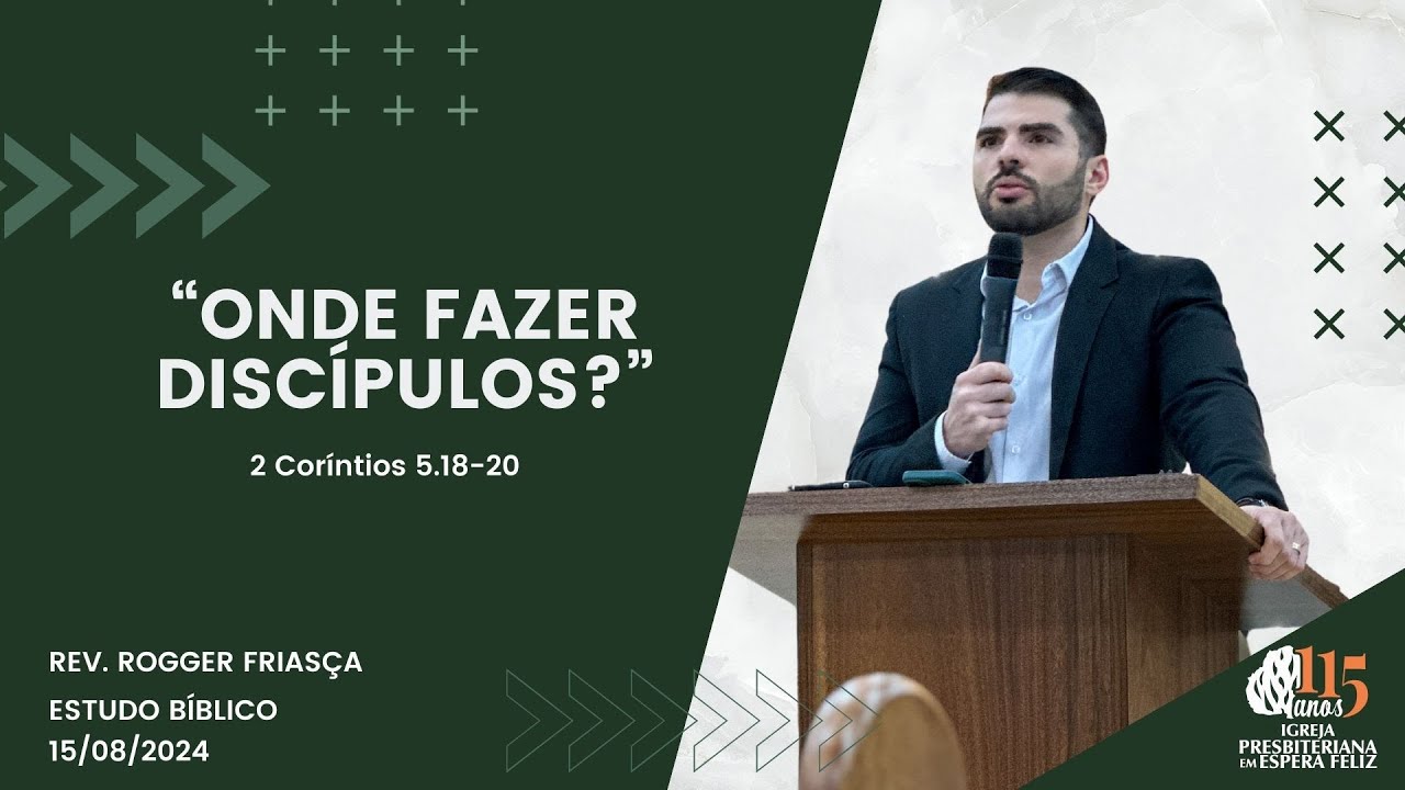 “ONDE FAZER DISCÍPULOS?" l REV. ROGGER FRIASÇA l IGREJA PRESBITERIANA ...