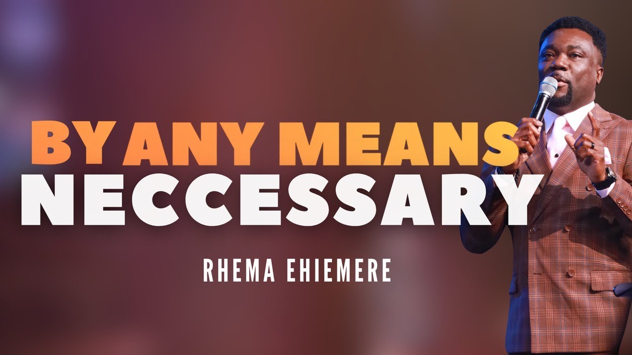 By Any Means Necessary | Dr. Rhema Ehiemere - YouTube