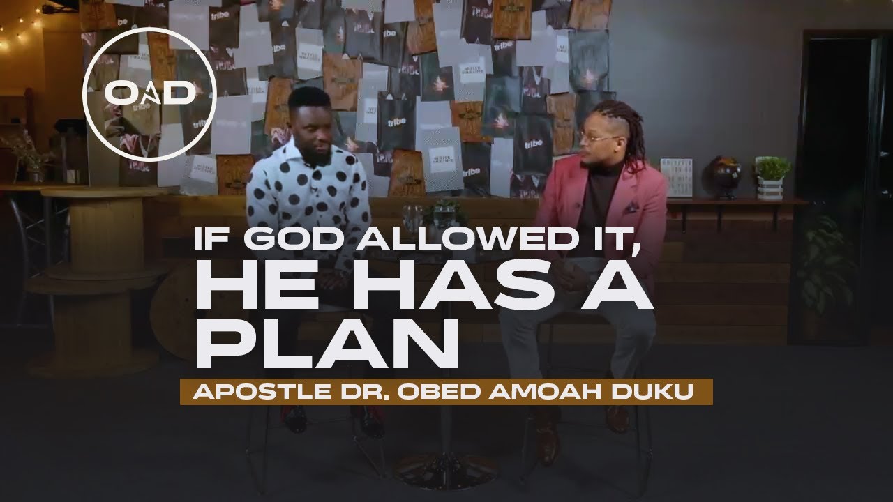 IF GOD ALLOWED IT, HE HAS A PLAN / APOSTLE DR. OBED DUKU AMOAH - YouTube