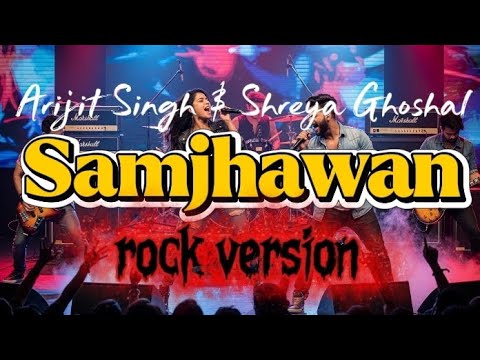 Samjhawan ( rock version)| arijit singh & shreya ghoshal | Bollywood song.