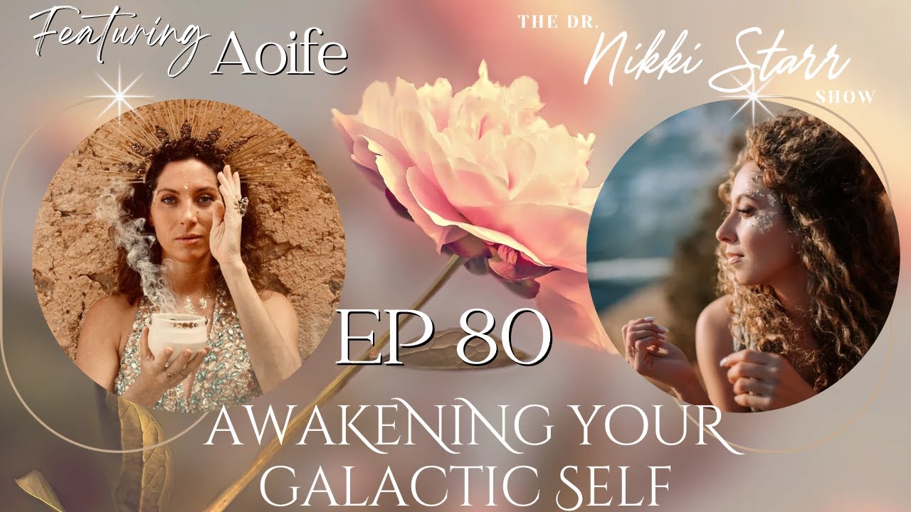 The Dr Nikki Starr Show | Ep 80 Awakening Your Galactic Self with Aoife ...