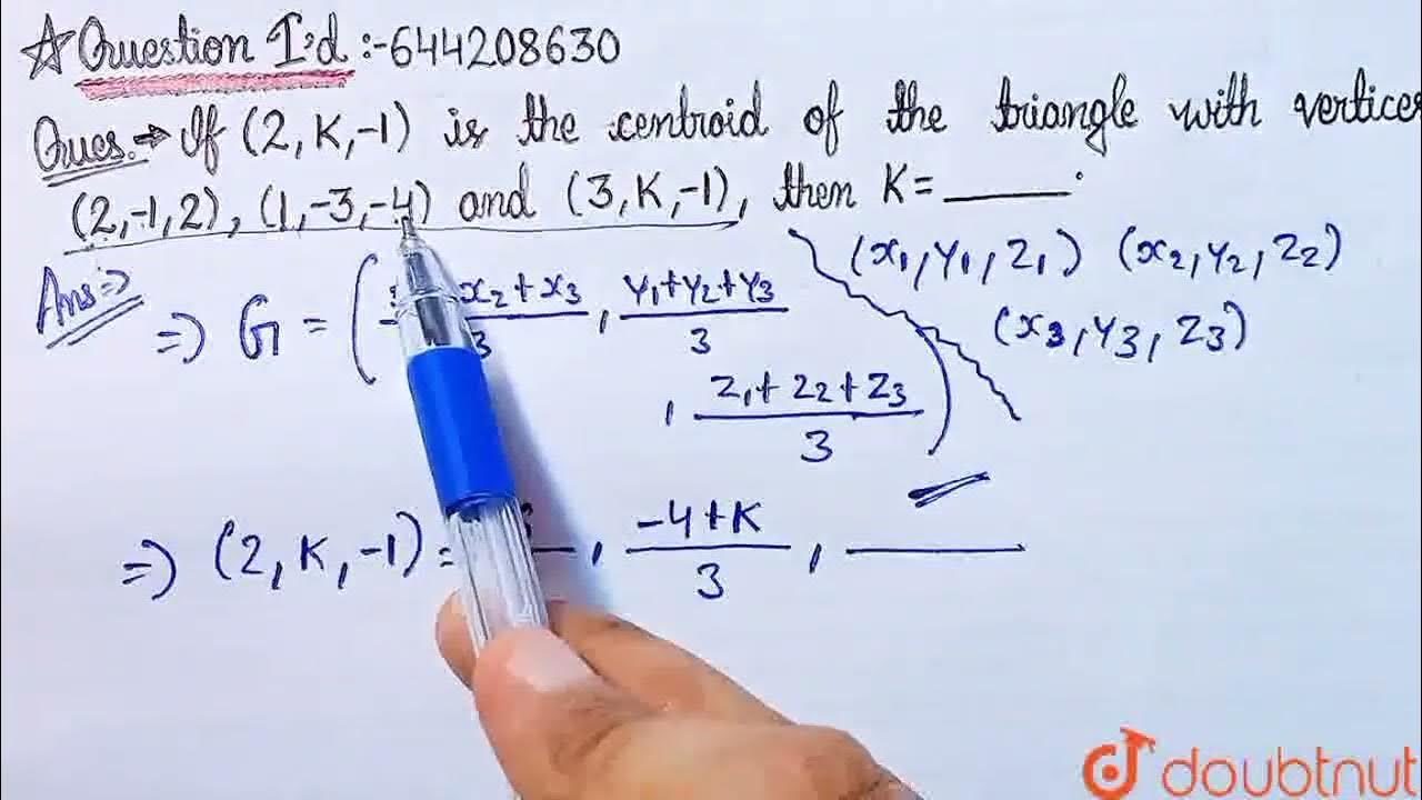If (2,k,-1) is the centroid of the triangle with vertices (2,-1,2), (1 ...
