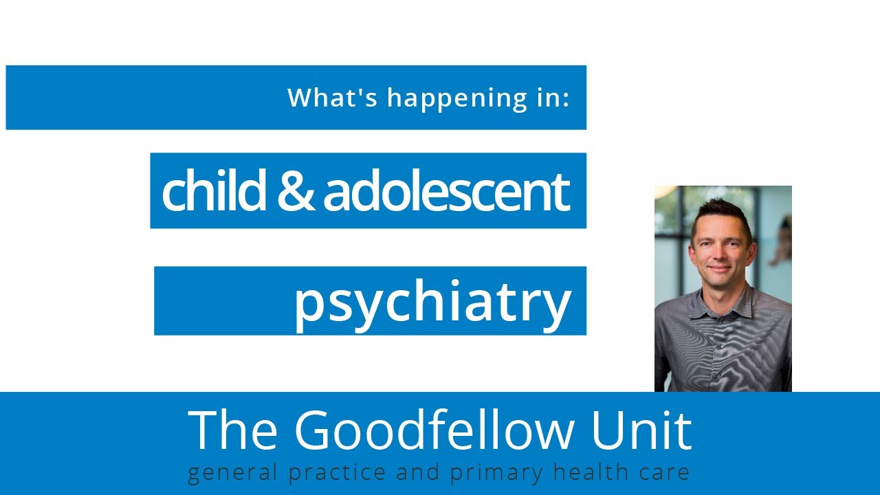 Goodfellow Unit Webinar: Child & adolescent psychiatry - YouTube