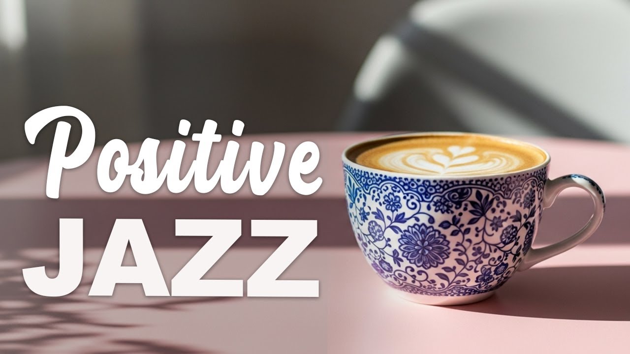 Positive Jazz 🎶 Happy Coffee Music & Smooth Bossa Nova Instrumental for ...
