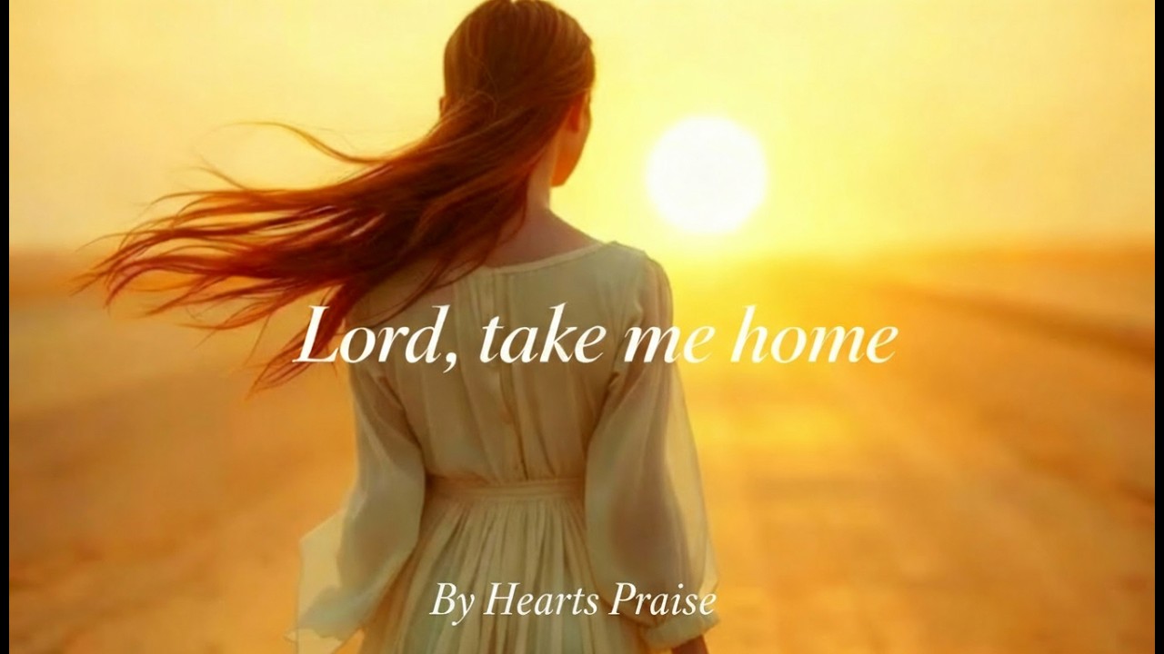 Christian Worship Song | Lord, Take Me Home (Original) - YouTube