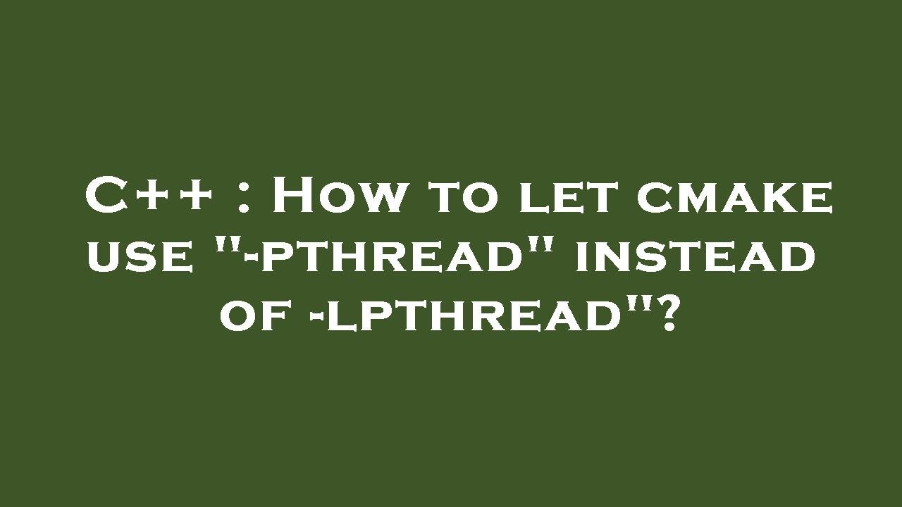 C How To Let Cmake Use Pthread Instead Of Lpthread Youtube