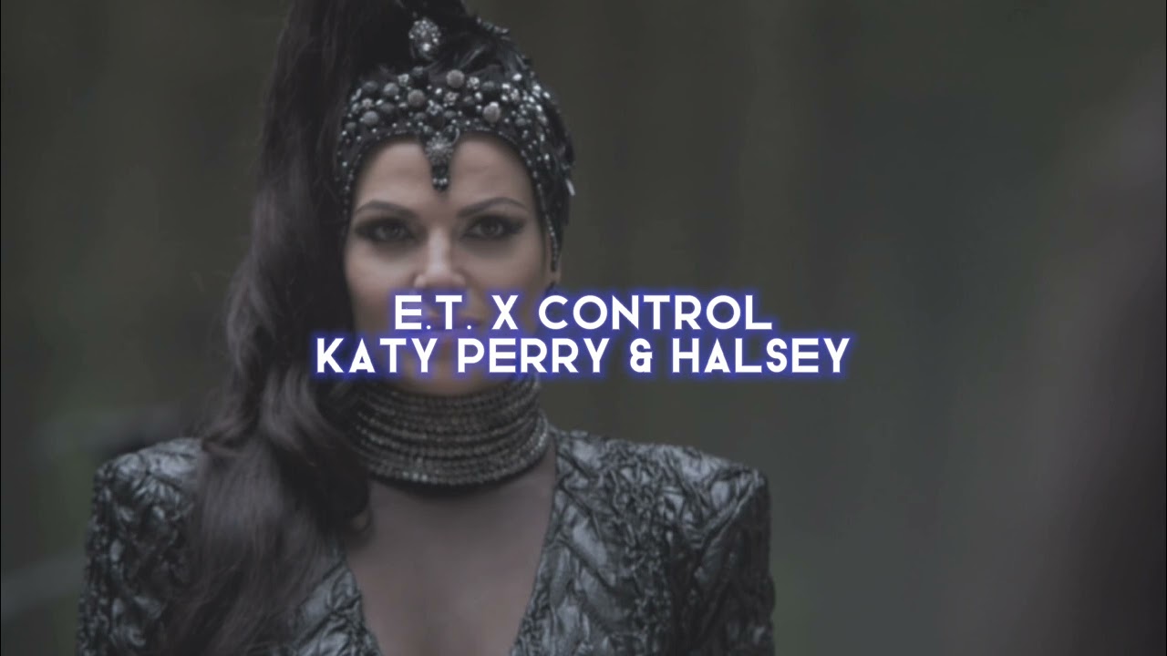 e.t. x control [katy perry & halsey] — edit audio - YouTube
