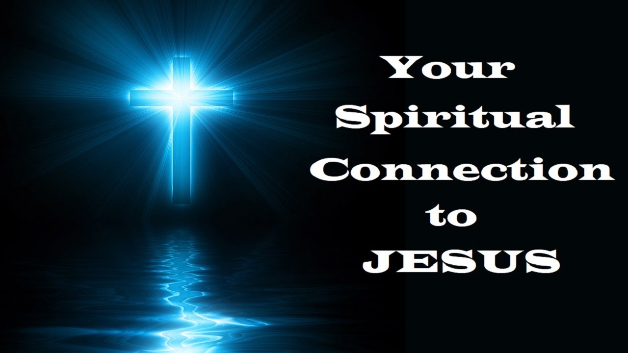 Your Spiritual Connection to Jesus – The Awesomeness of God – Christian ...