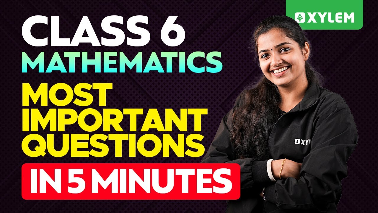 Class 6 Maths | Most Important Questions In 5 Minutes !! | Xylem Class ...