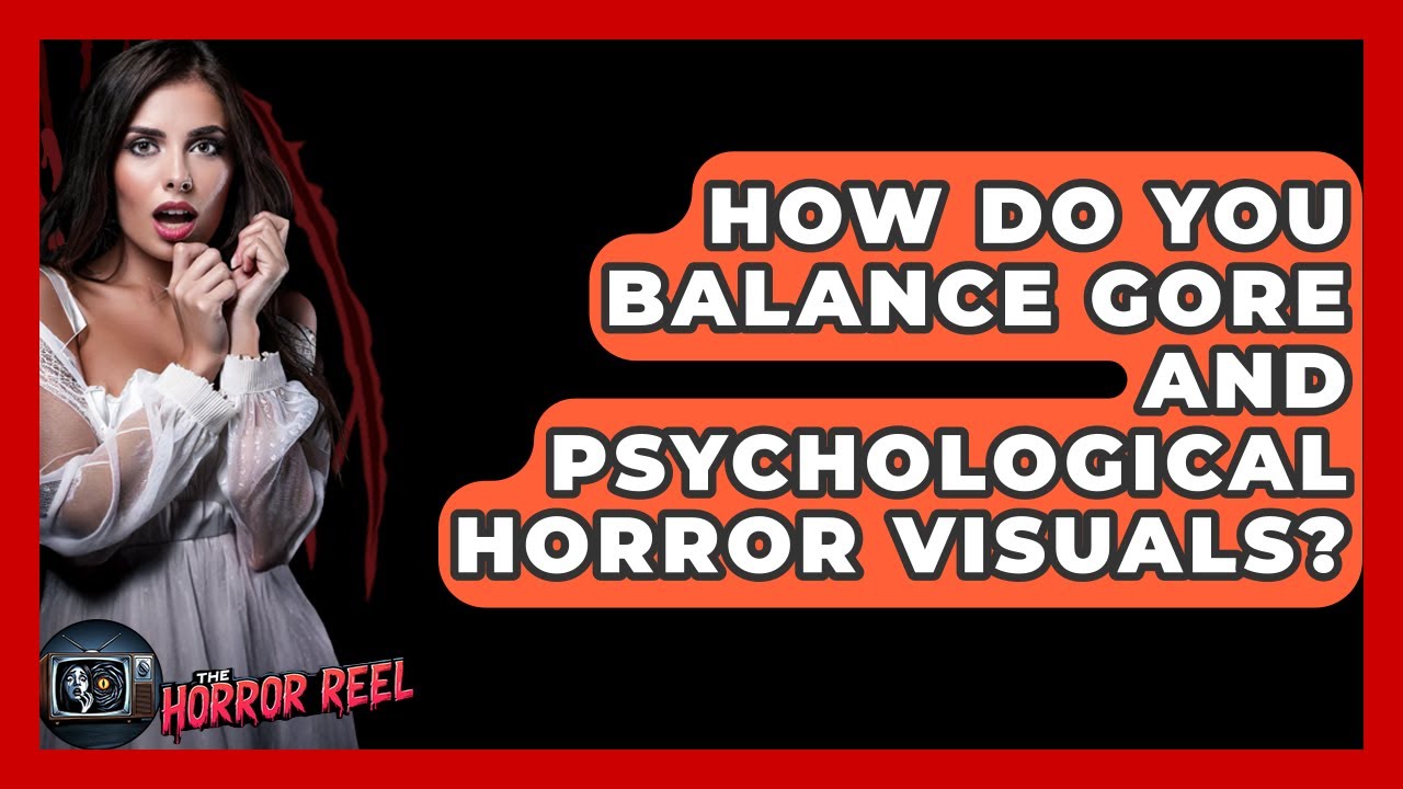 How Do You Balance Gore And Psychological Horror Visuals? - The Horror ...
