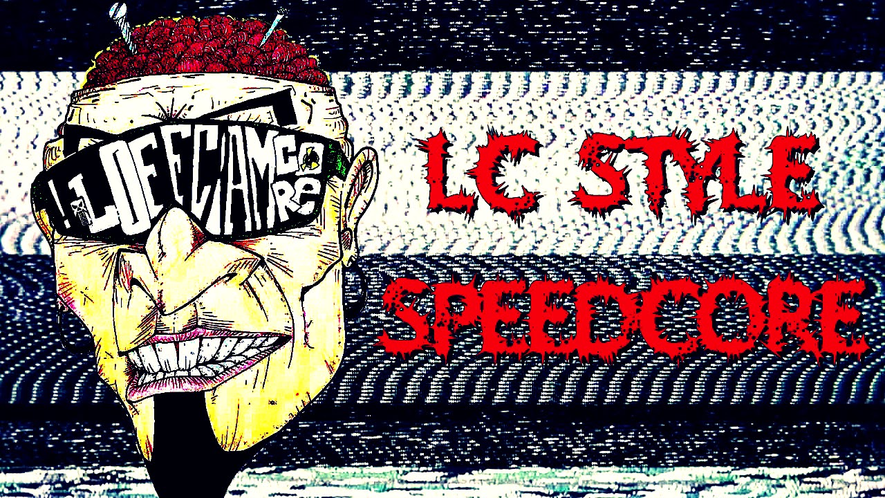 Loffciamcore - LC STYLE SPEEDCORE - YouTube