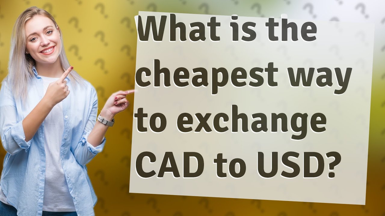 What Is The Cheapest Way To Exchange CAD To USD YouTube what-is-the-cheapest-way-to-exchange-cad-to-usd-youtube