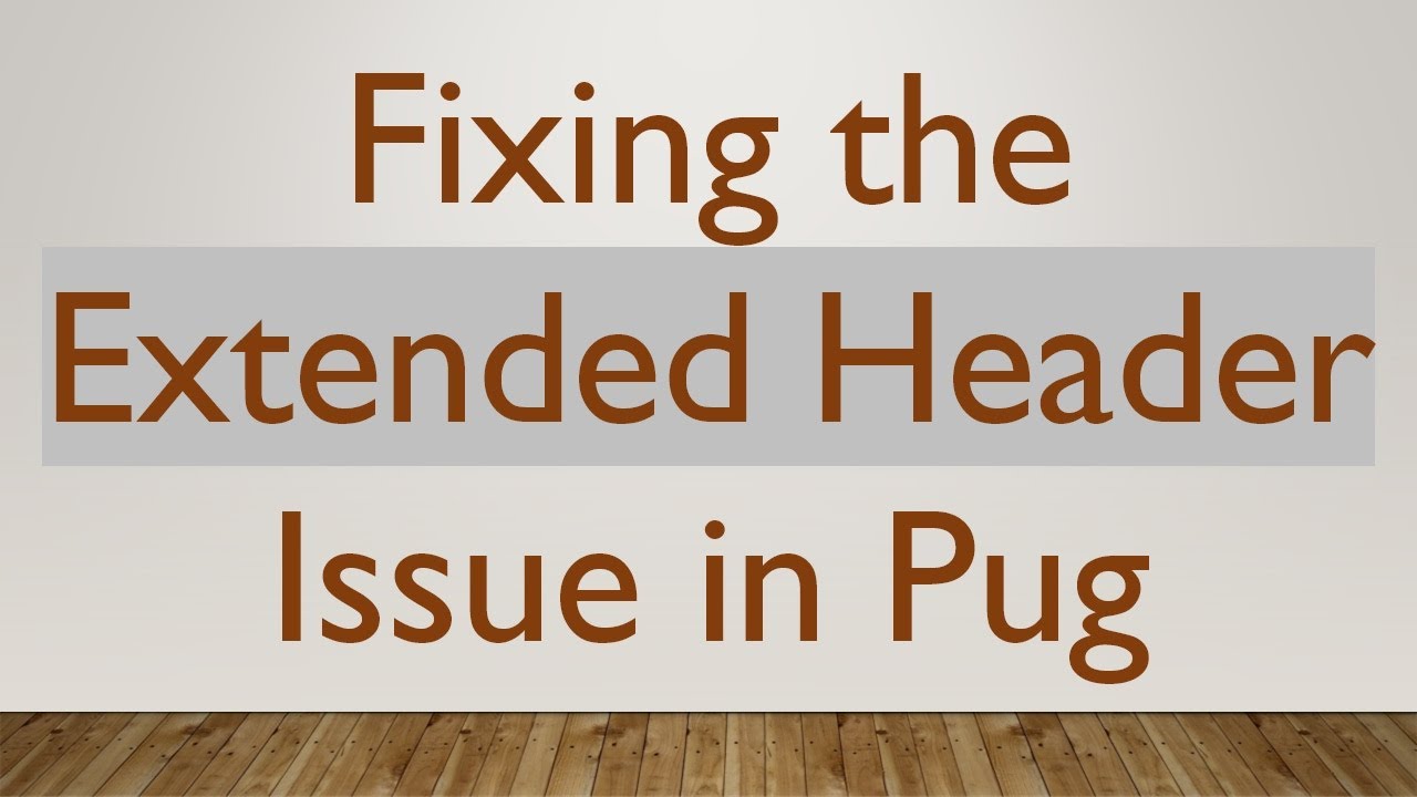 Fixing the Extended Header Issue in Pug - YouTube
