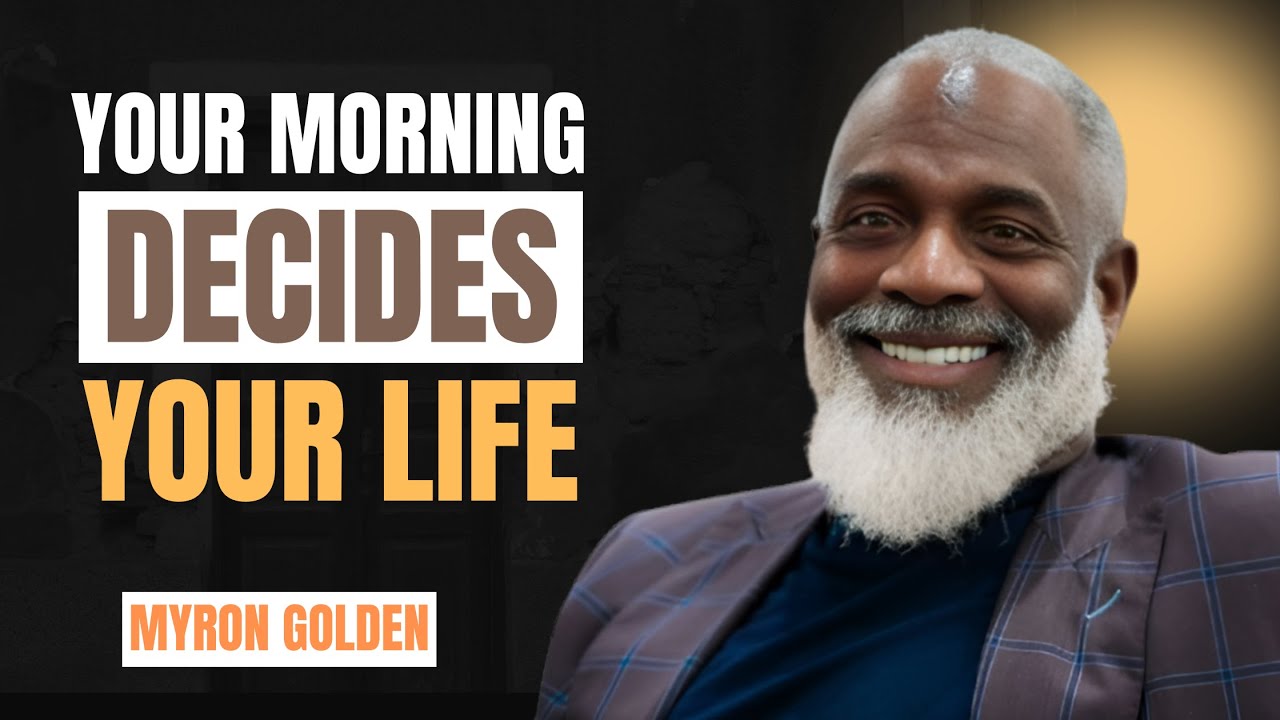 Your Morning Decides Everything || MYRON GOLDEN || BEST ADVICE 2025 ...