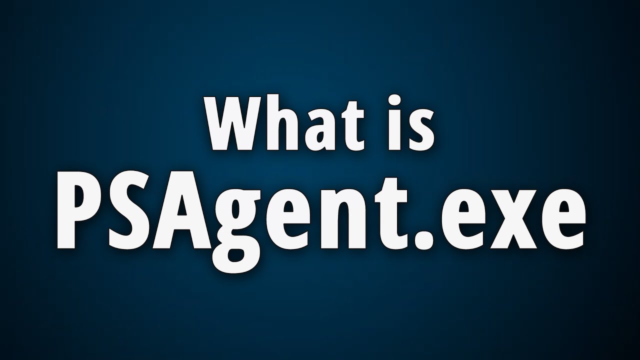 What is PSAgent.exe? [Quick Basic Information] - YouTube