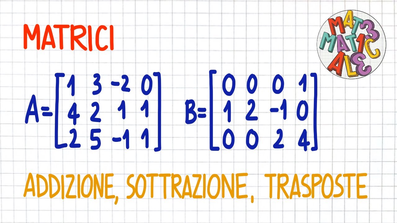 MATRICI - addizione, sottrazione, matrici trasposte _ MT10 - YouTube