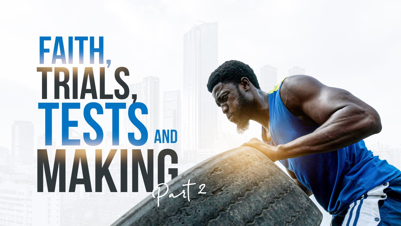 FAITH, TRIALS, TESTS AND MAKING (PART 2) || SUNDAY PROPHETIC SERVICE ...