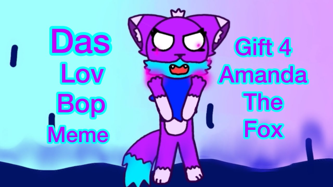 DAS LOV BOP MEME // gift 4 @Amanda_the_fox // sorry kinda trash ☠️ ...