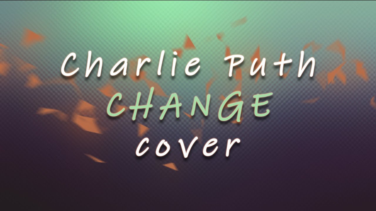 Charlie Puth - Change (cover) - YouTube