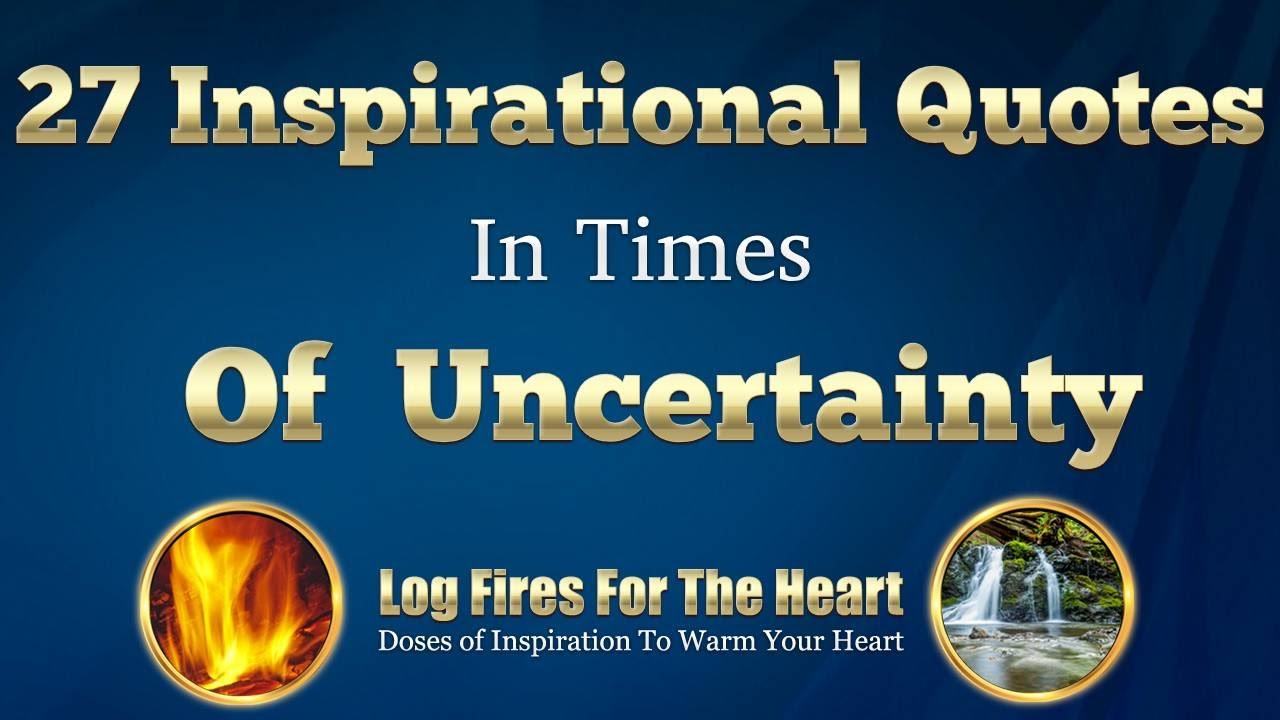 27 Inspirational Video Quotes - In Times Of Uncertainty - YouTube