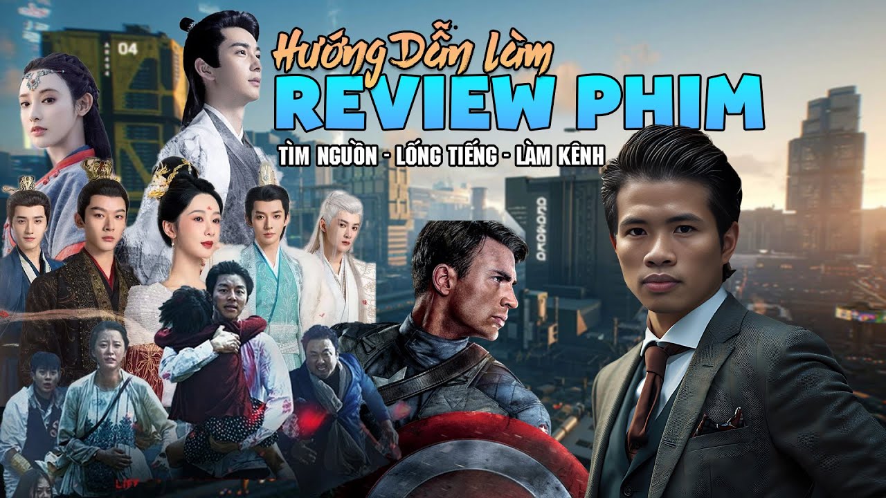 Hướng Dẫn Làm Review Phim Reup Kiếm Tiền - Tìm Nguồn - Lồng Tiếng - Làm ...