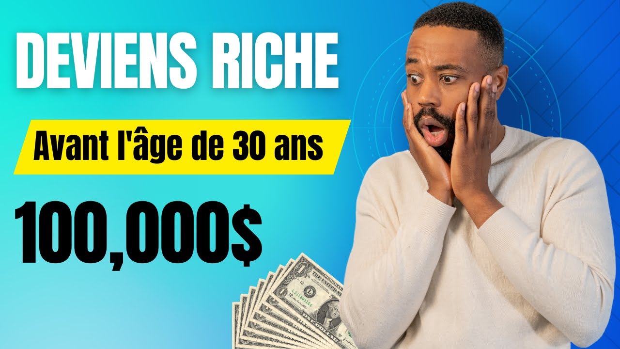 Comment devenir riche avant l'âge 30 ans ! - YouTube