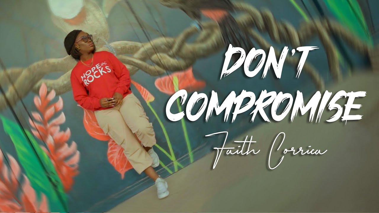 DON’T COMPROMISE | Faith Corrica - YouTube