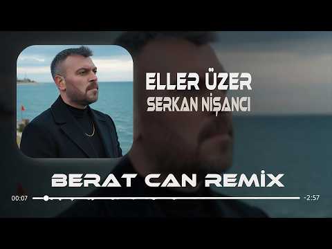 Serkan Nişancı - Eller Üzer (Berat Can Remix)
