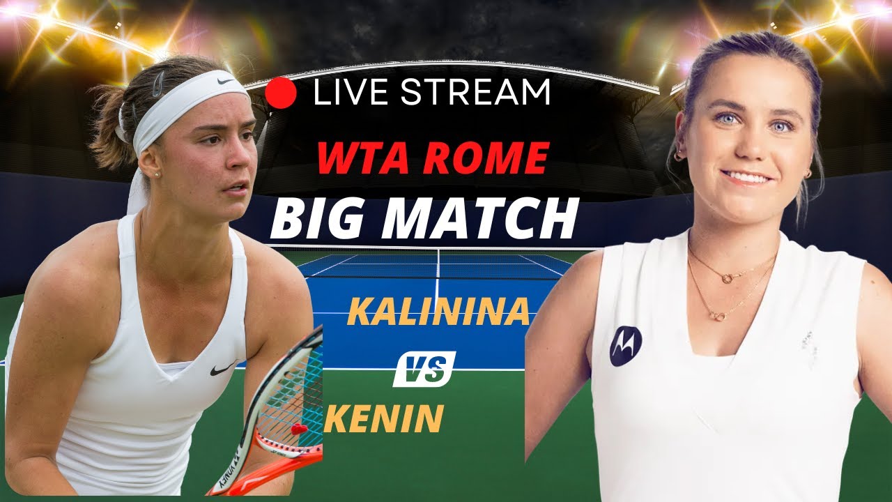 WTA LIVE ANHELINA KALININA VS SOFIA KENIN WTA ROME 2023 LIVE TENNIS ...