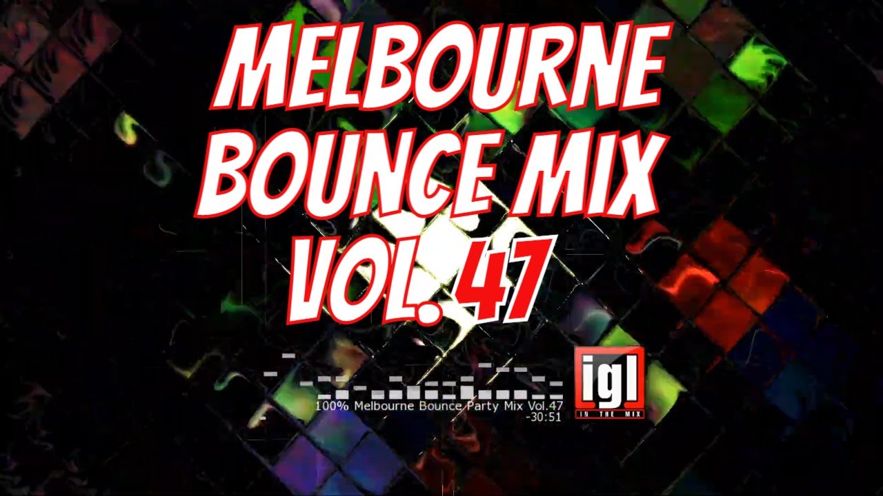 [REUPLOAD] 100% Melbourne Bounce Party Mix Vol.47 | igl in the mix ...