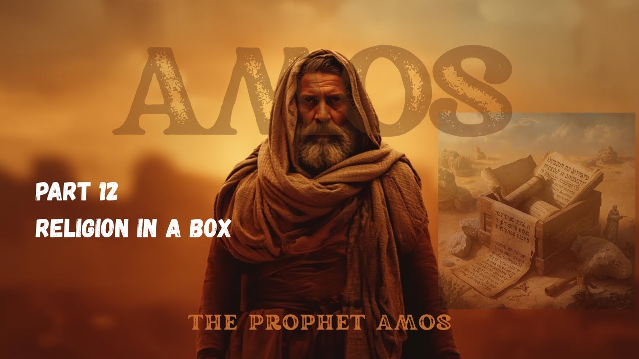 The Prophet Amos Part 12 Religion in a Box - YouTube