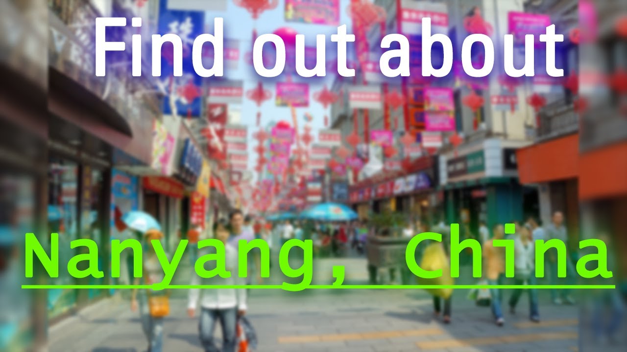 Where is Nanyang? How does Nanyang look? - YouTube