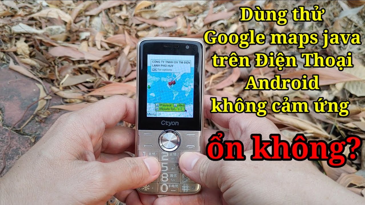 Thử Dùng Google Maps Java Trên Điện Thoại Android Bàn Phím CT07 Và Cái ...