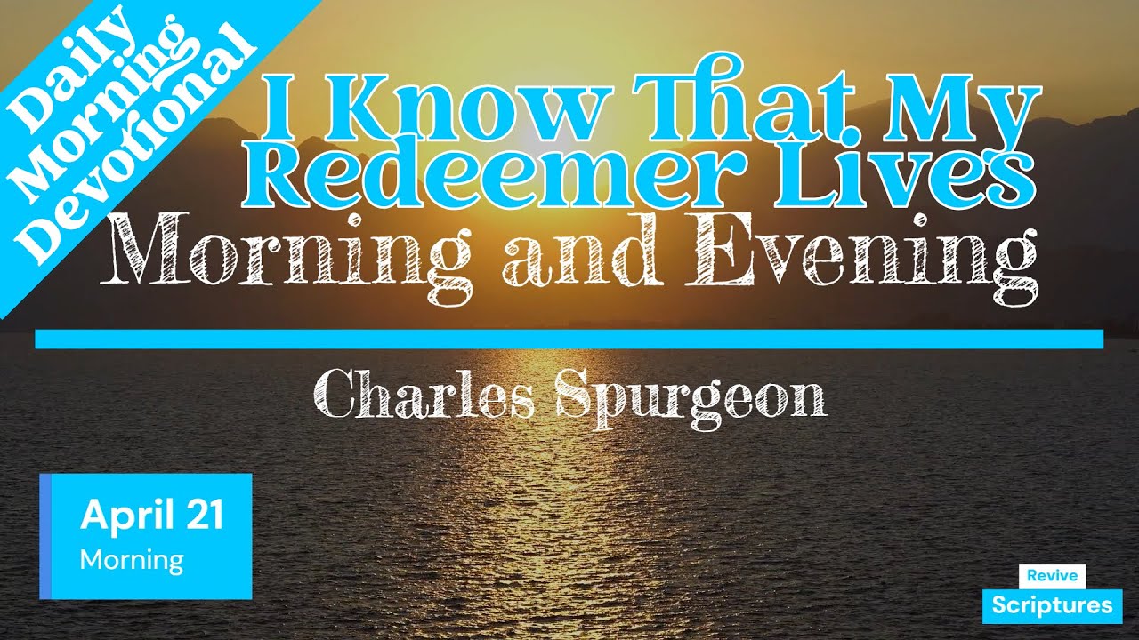 April 21 Morning Devotional I Know That My Redeemer Lives Morning