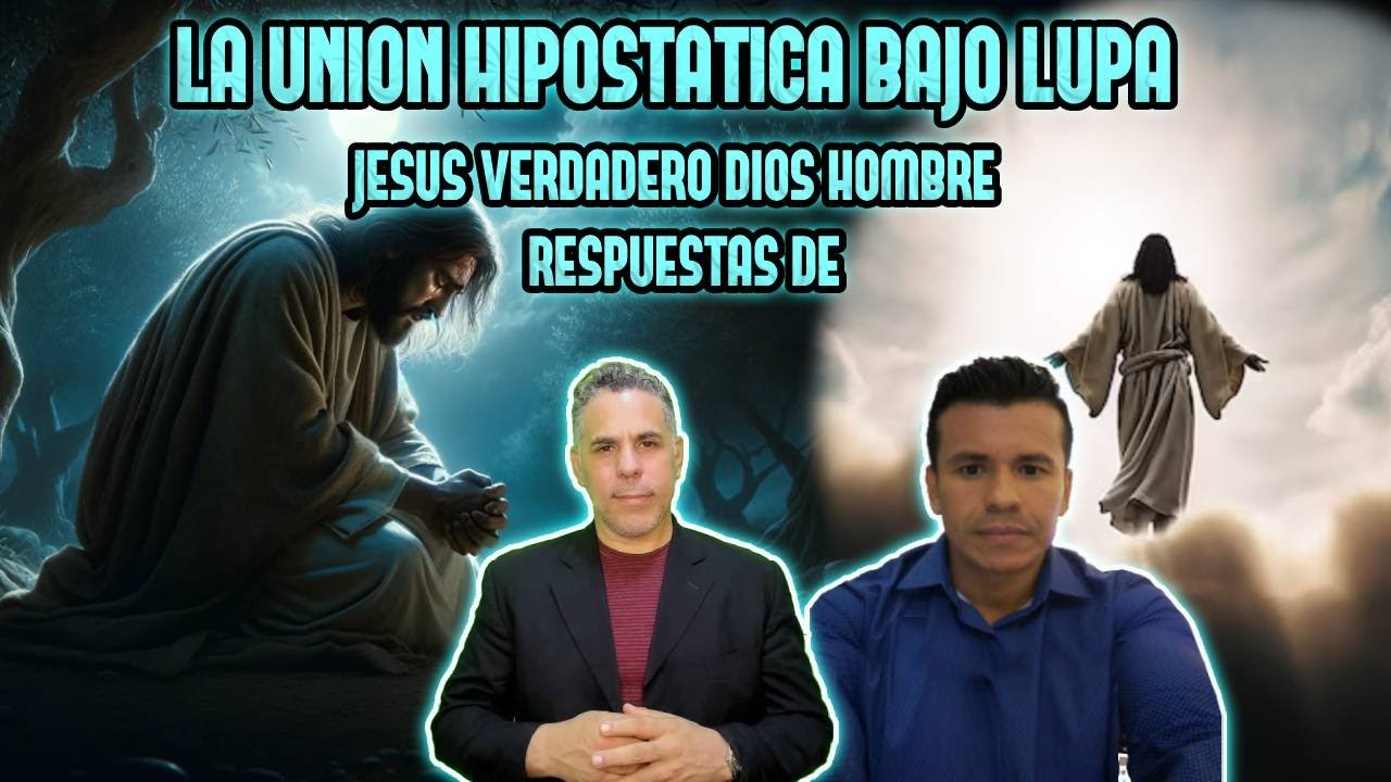 LA UNION HIPOSTATICA BAJO LUPA JESUS DIOS Y HOMBRE; RESPUESTA A DIALOGO ...