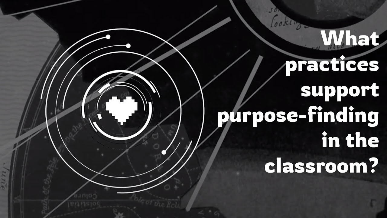 What practices support purpose finding in the classroom? Human ...