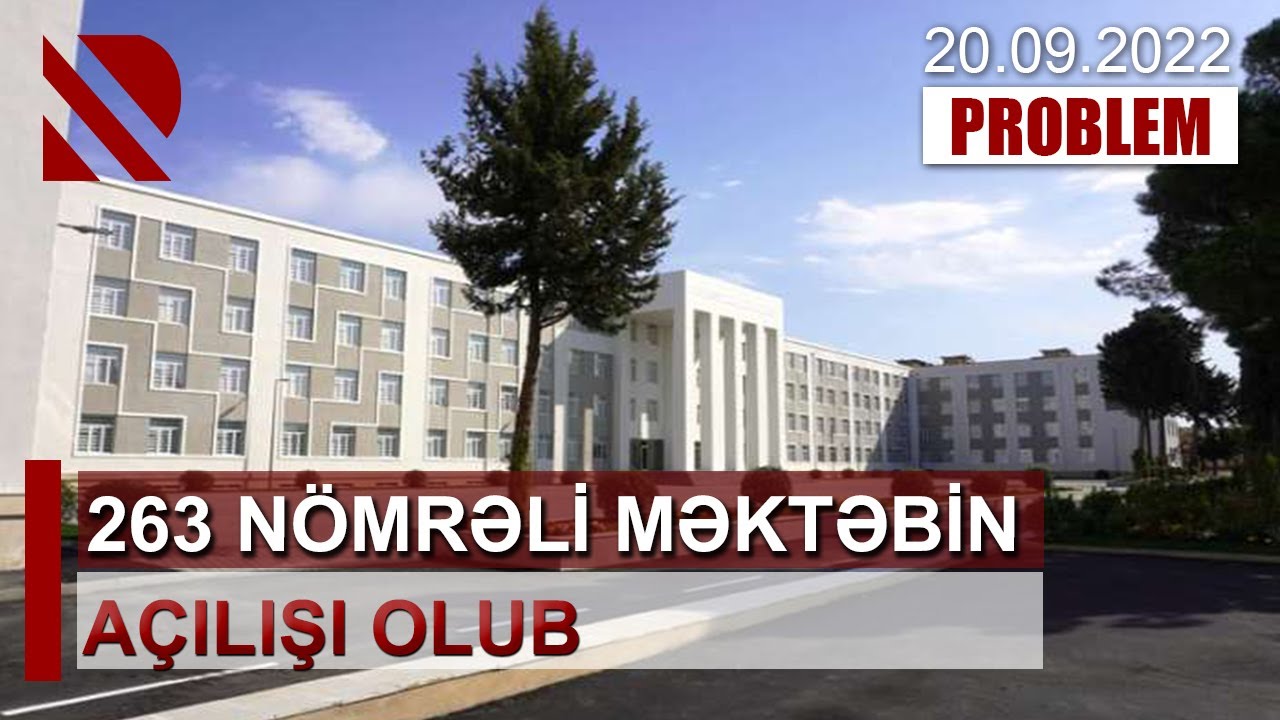 263 nömrəli məktəbin açılışı olub - PROBLEM - YouTube