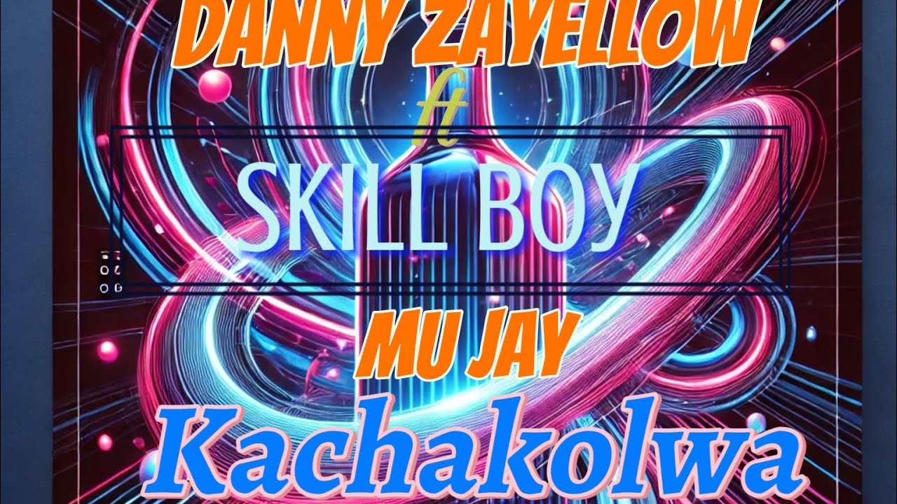 Danny Zayellow ft Skill Boy and Mu Jay_Kachakolwa - YouTube