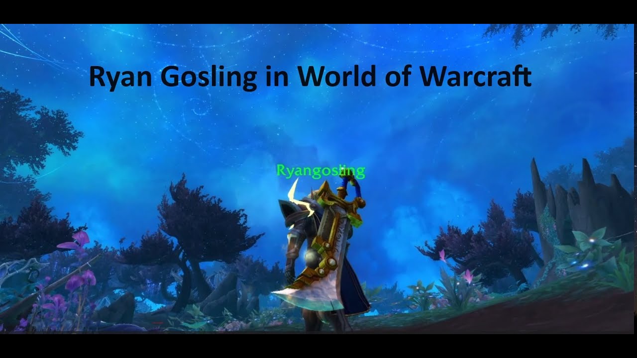 Ryan Gosling in World of Warcraft - a real human being, and a real hero ...
